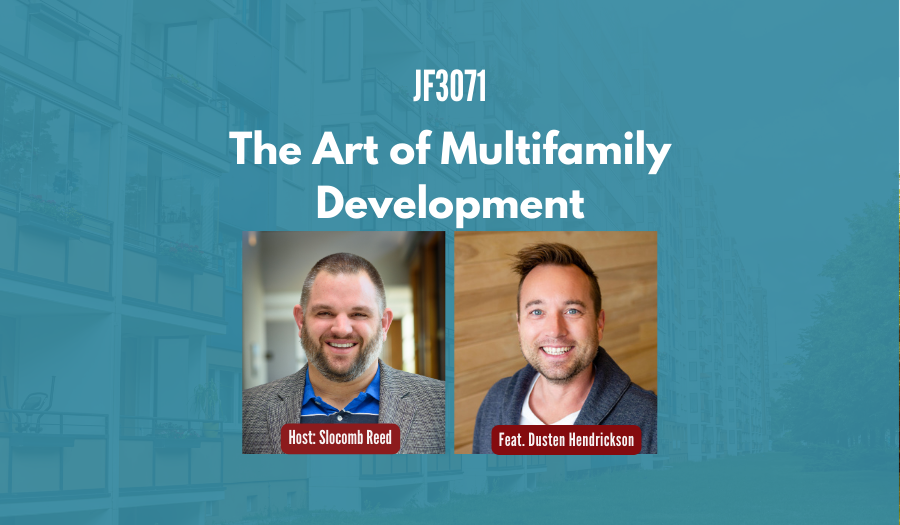 JF3071: The Art of Multifamily Development ft. Dusten Hendrickson