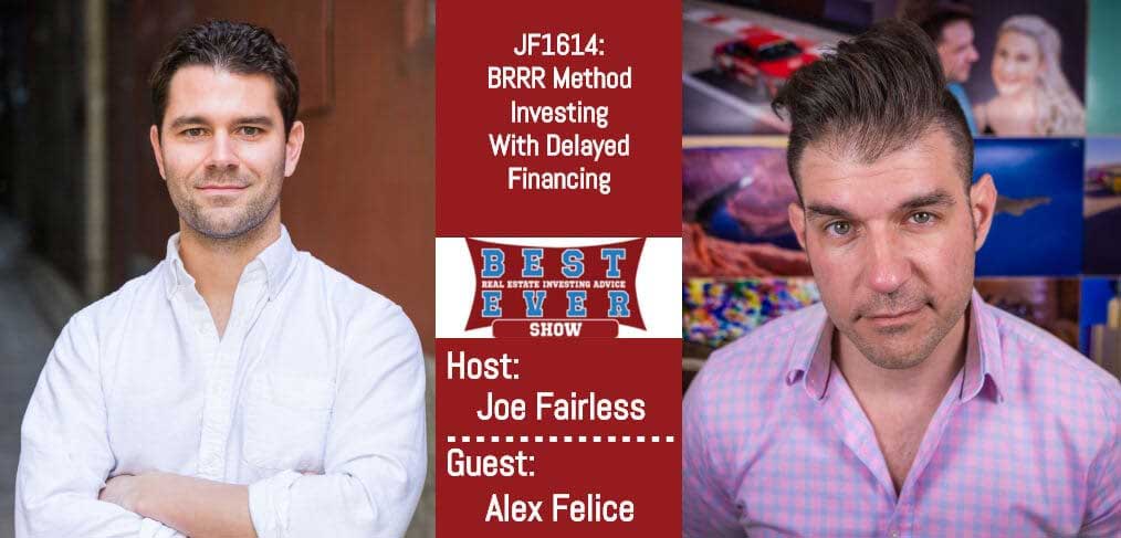 JF1614: BRRR Method Investing With Delayed Financing with Alex Felice