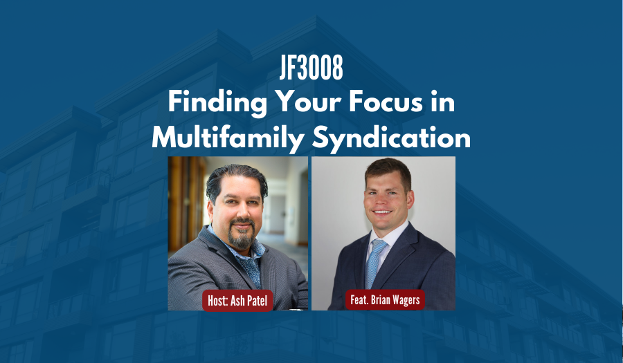 JF3008: Finding Your Focus in Multifamily Syndication ft. Brian Wagers