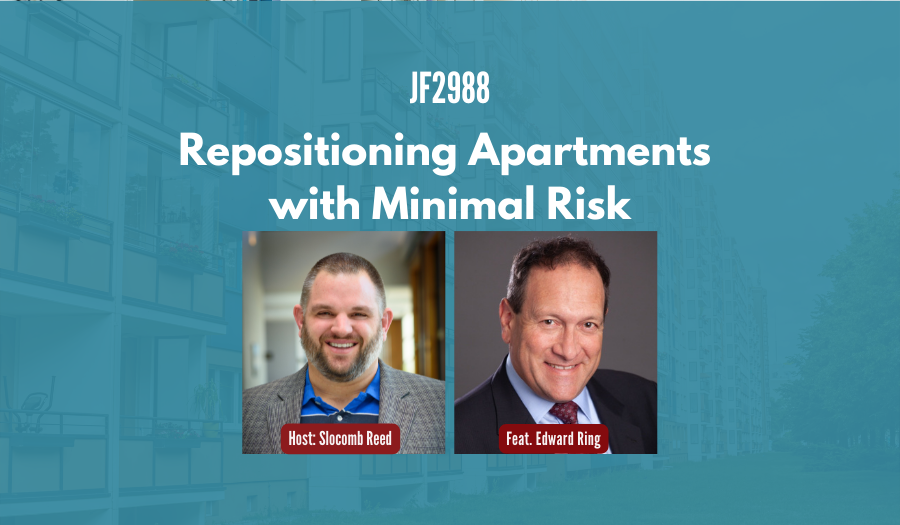 JF2988: Repositioning Apartments with Minimal Risk ft. Edward Ring
