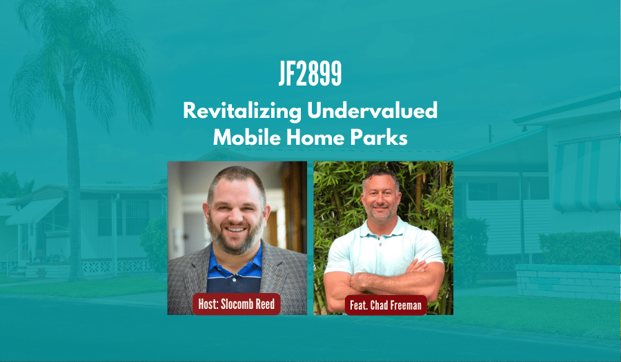 JF2899: Revitalizing Undervalued Mobile Home Parks ft. Chad Freeman